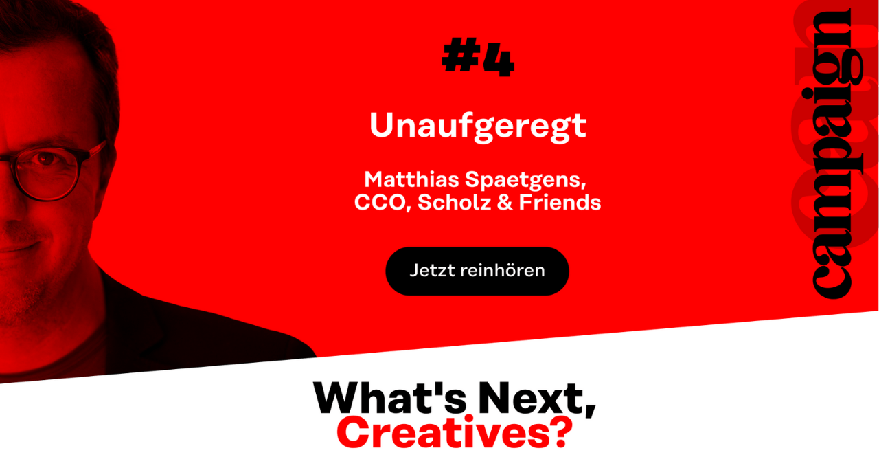 What’s Next, Creatives: Matthias Spaetgens von Scholz & Friends über ...